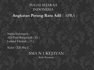 Angkatan Perang Ratu Adil (APRA)_SMAN 1 kejayan, Jl kabupaten sladi kec. kejayan, Kab. Pasuruan ...