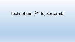 Technetium (99mTc) sestamibi & Technetium (99mTc) tetrofosmin | PPTX