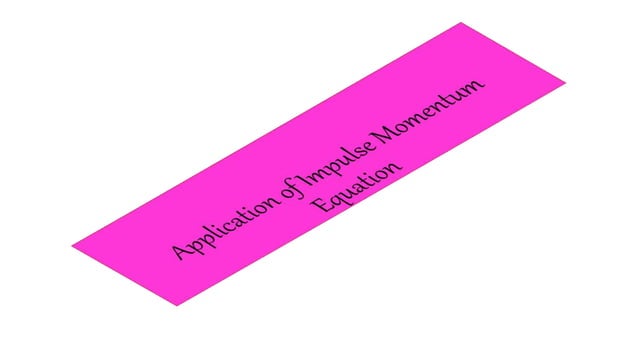 Application Of Impulse Momentum Equation | PPTX