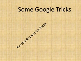 SOME AMAZING GOOGLE TRICKS | PPTX