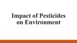 Impact of Pesticides on Environment | PPTX