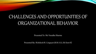 Challenges and Opportunities in Organizational Behavior (O.B) | PPTX