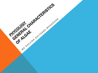 Phycology- GENERAL CHARACTERISTICS OF ALGAE | PPTX