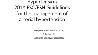 hypertention 2018 ESC/ESH guidelines for the management of arterial Hypertention | PPTX