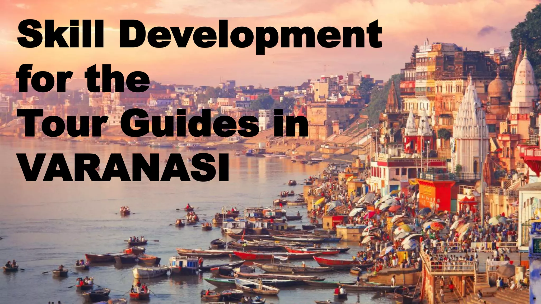 SKILL DEVELOPMENT FOR TOUR GUIDES IN VARANASI | PPTX