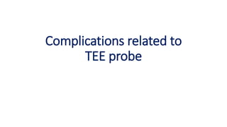 Transesophageal echocardiography complications and probe insertion techniques | PPTX