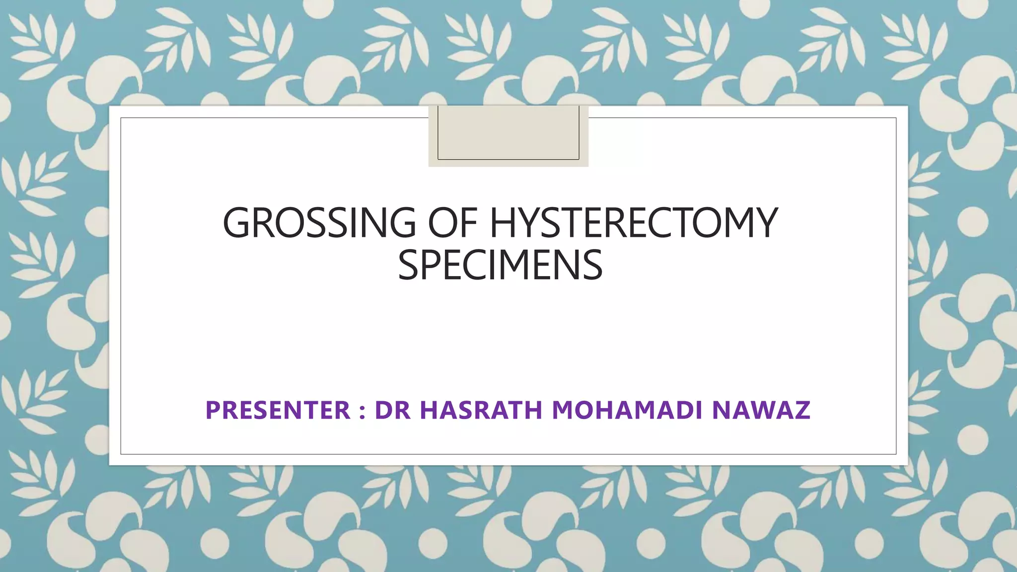 Grossing of hysterectomy specimens | PPTX