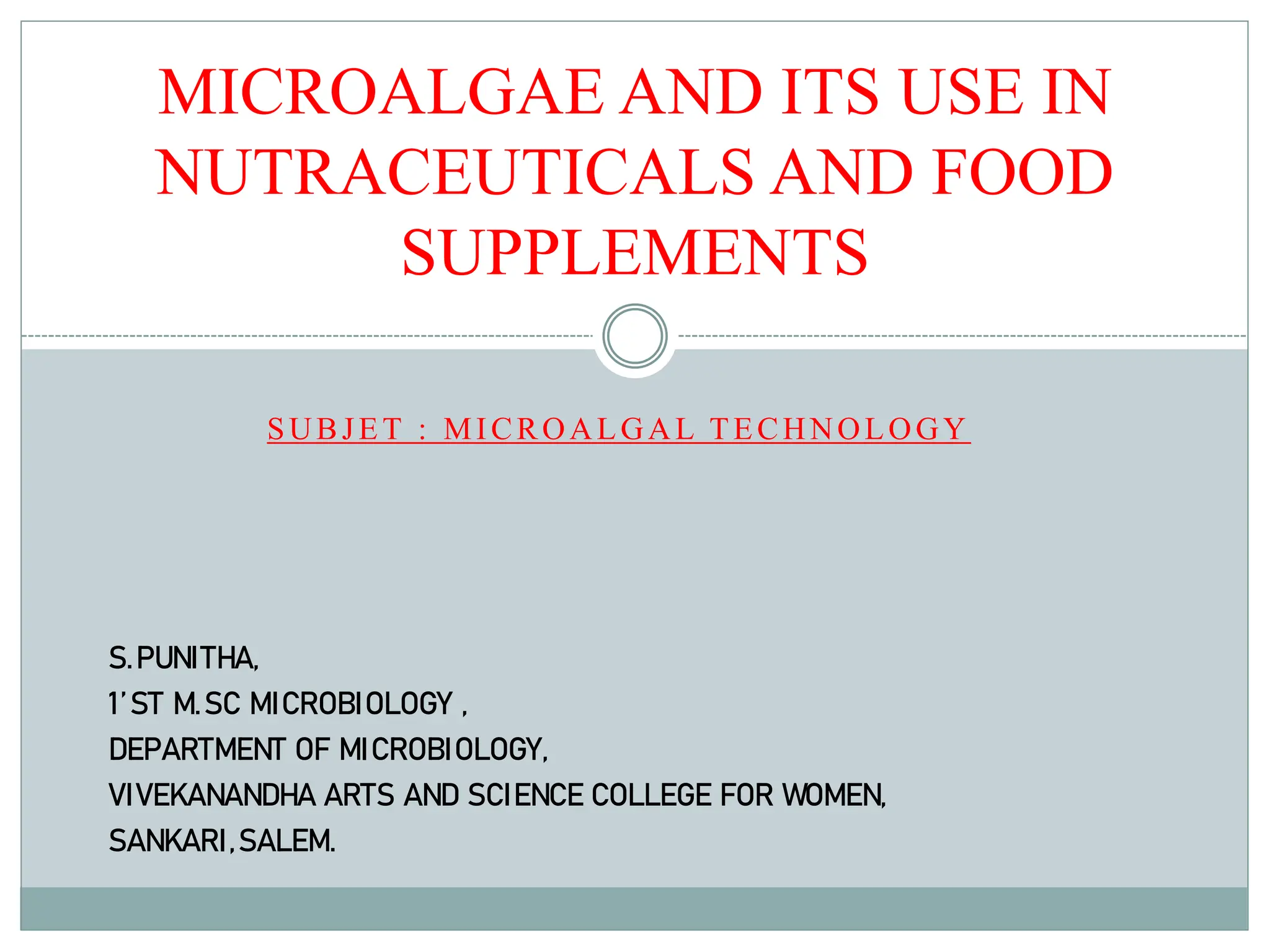 MICROALGAE AND ITS USE IN NUTRACEUTICALS AND FOOD SUPPLEMENTSpptx | PPTX