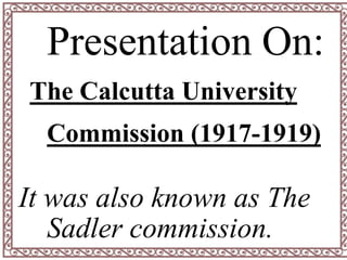 The Calcutta University Commission (1917-1919) | PPTX