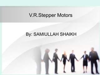 stepper motor by samiullah shaikh | PPT | Free Download