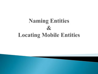 Naming Entities and Locating Mobile Entities | PPTX