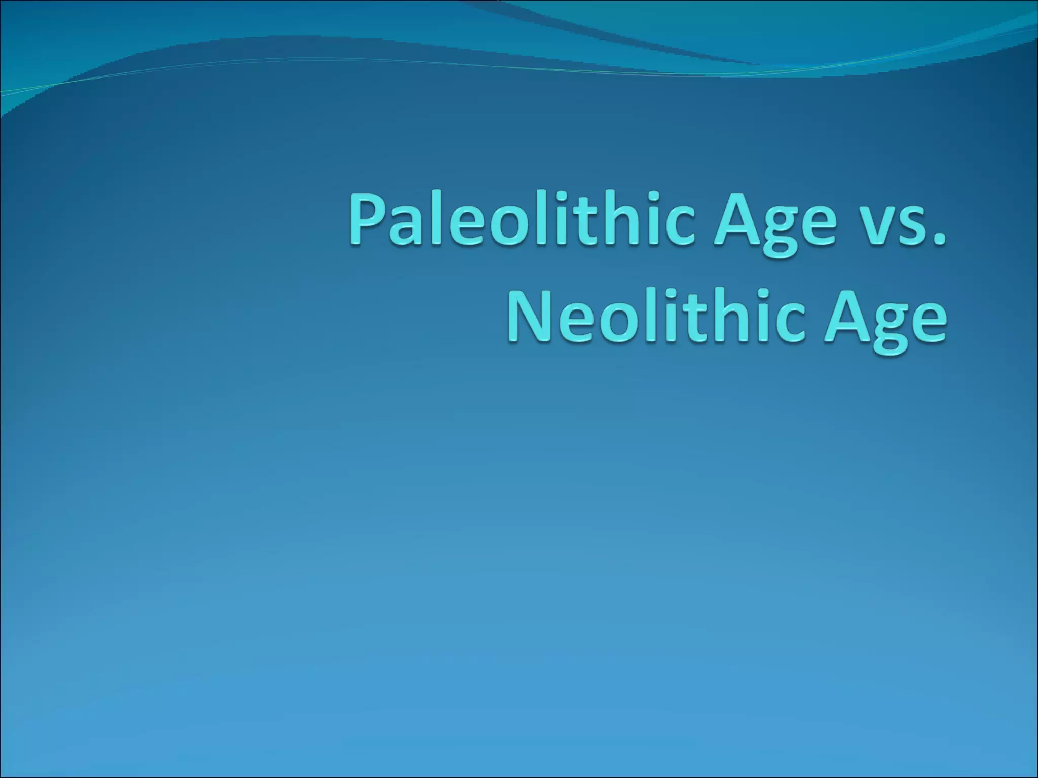 Paleolithic vs Neolithic | PPT