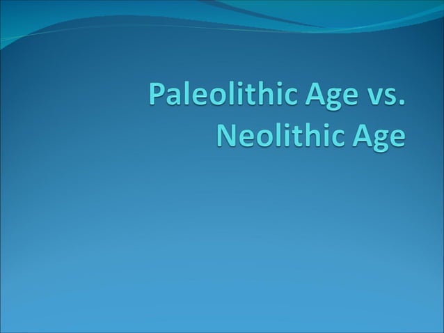 Paleolithic vs Neolithic | PPT