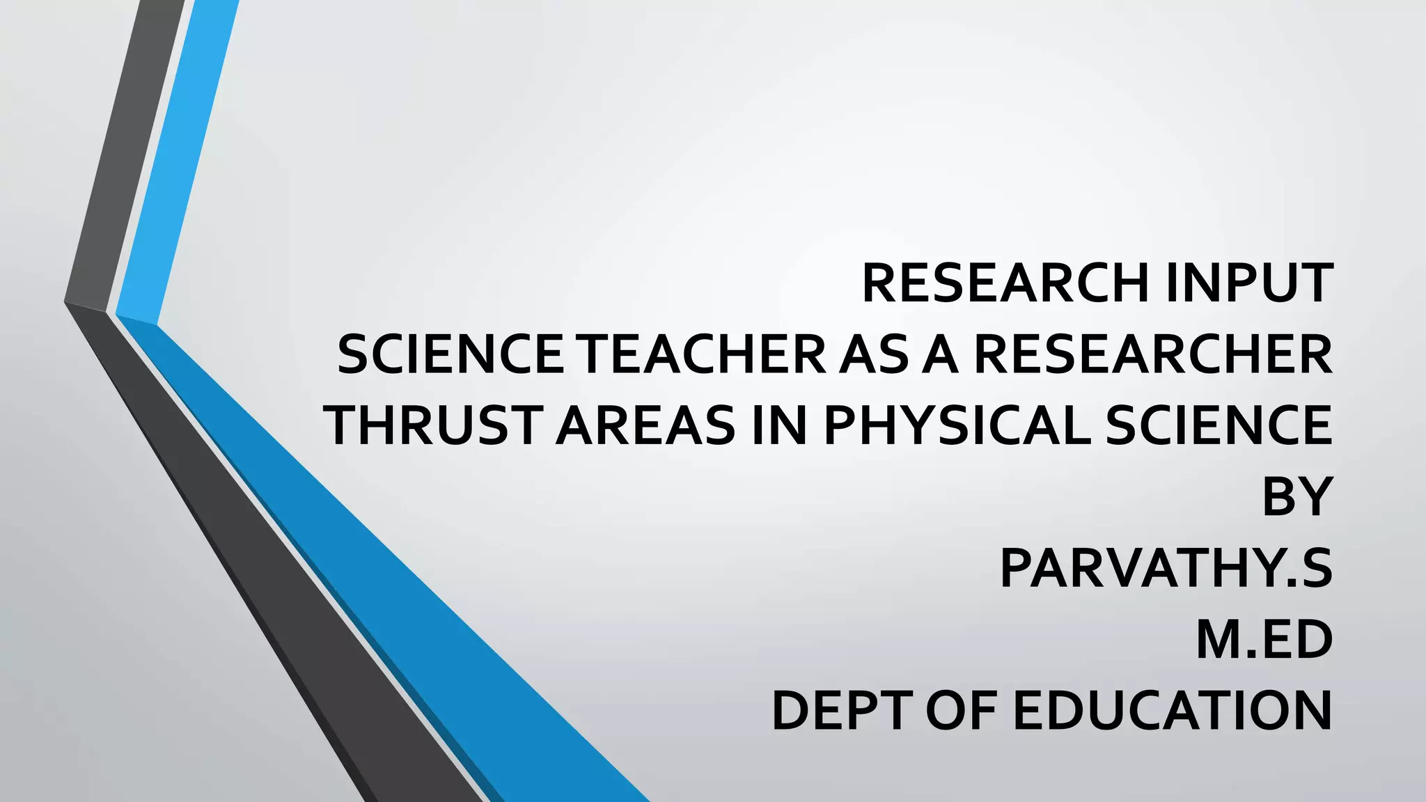 RESEARCH INPUT, SCIENCE TEACHER AS A RESEARCHER, THRUST AREAS IN ...