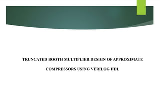 Truncated booth multiplier design of hdl | PPT