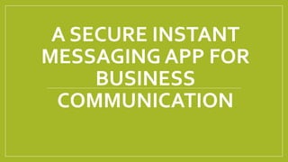 Secure Instant Messaging App | PPTX