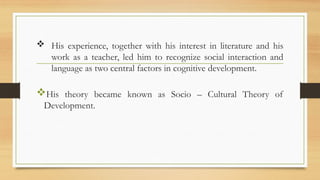 Vgotsky Socio - Cultural Theory of Cognitive Development.pptx