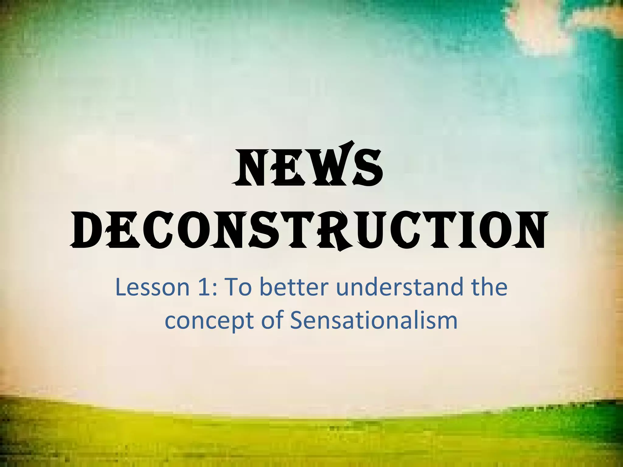 News deconstruction (2 lessons) | PPT | Education