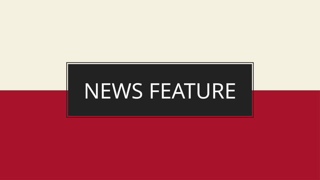 NEWS FEATURE.pptx JOURNALISM GRADE 7 1ST | PPTX