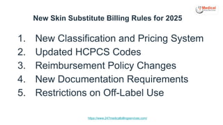 New Skin Substitute Billing Rules_ Wound Care in 2025.pptx