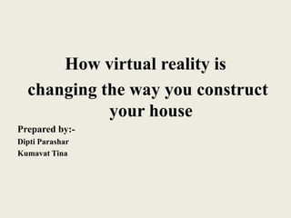 How virtual reality is changing the way you construct your house. | PPT