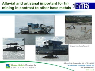 New Sources of Tin Mine Supply - Dec 2012 - Greenfields Research / ITRI ...
