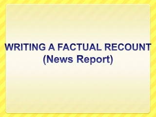 Writing a Factual Recount - News Reports | PPTX