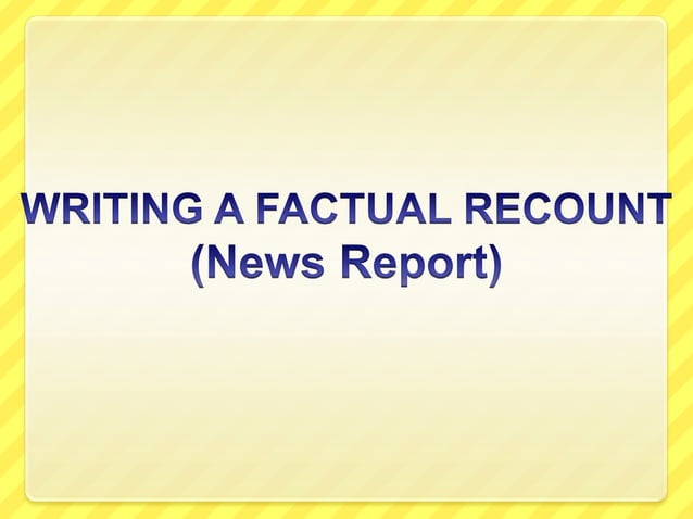 Writing a Factual Recount - News Reports | PPTX