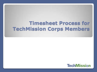 TechMission Corps Timesheet Process for Members | PPT