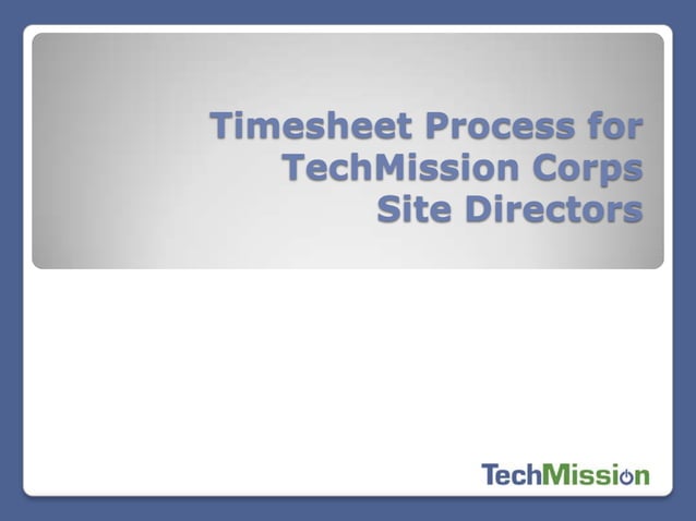 TechMission Corps Timesheet Process Training for Site Directors | PPTX