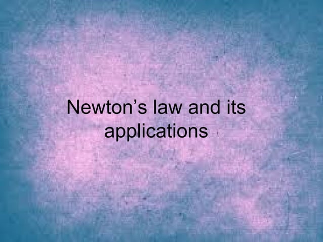 Newton’s law and its applications | PPT | Physics | Science