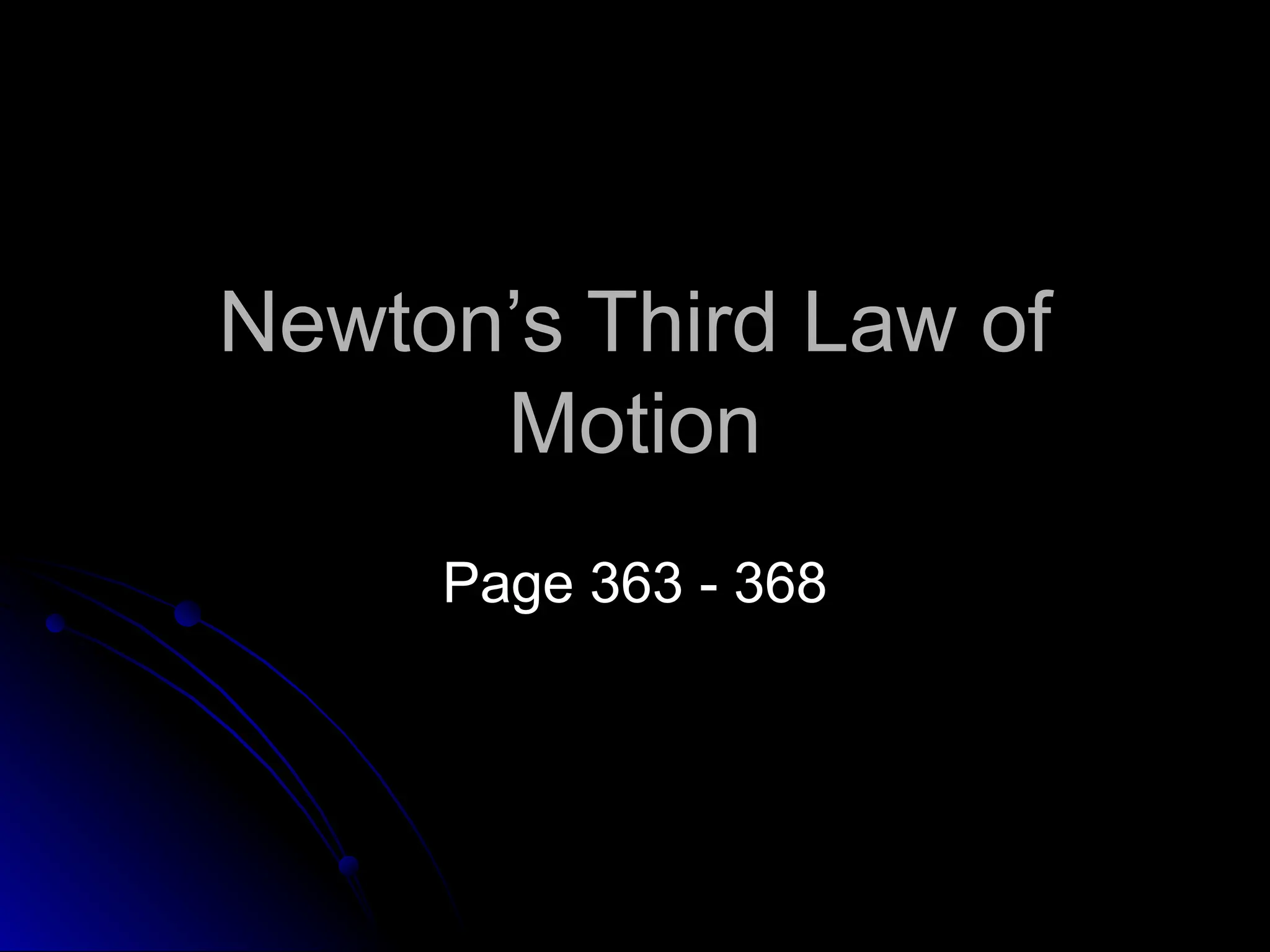 Newtons Third Law of Motion is all about the Law of Interactionppt | PPT