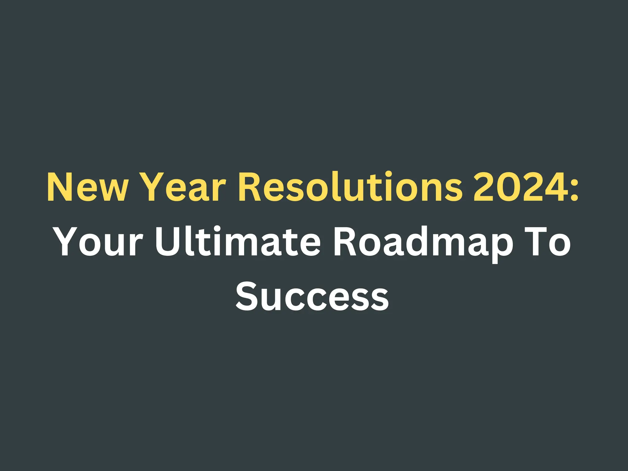 New Year Resolutions 2024 Your Ultimate Roadmap To Success | PPT