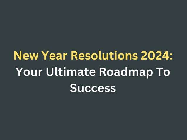 New Year Resolutions 2024 Your Ultimate Roadmap To Success | PPT