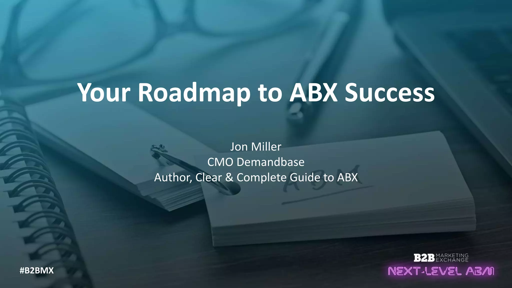 Next-Level ABM Is NOW! Your Roadmap To ABX Success | PPT