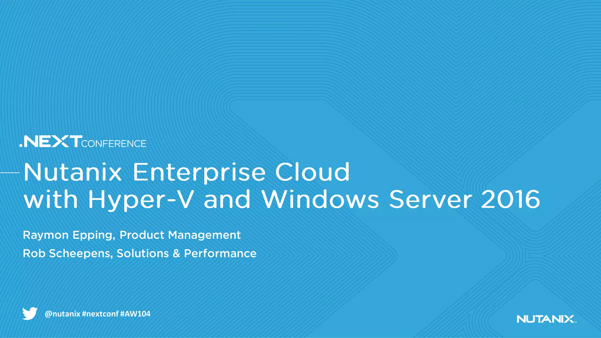 AW104: Nutanix Enterprise Cloud With Hyper-v and Windows Server 2016 | PPT