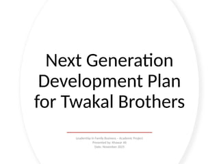 Next Generation Development Plan - Twakal Brothers.pptx