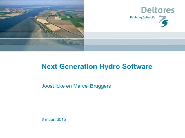 Next Generation Hydro software - Waterinfodag 2015 - Joost Icke - Deltares | PPT