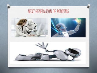 Next generation of robotics ppt | PPTX