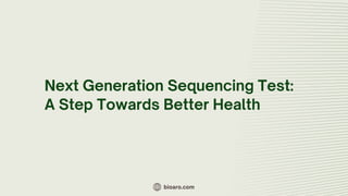 Next Generation Sequencing Test A Step Towards Better Health.pdf