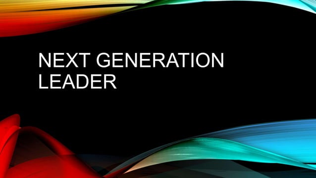 NEXT GENERATION LEADER | PPT | Free Download