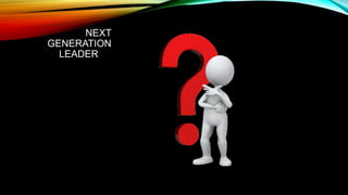 NEXT GENERATION LEADER | PPT