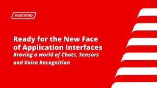 NextStep Boston 2018 - Ready for the New Face of Application Interfaces | PDF