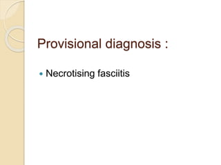 Necrotizing fasciitis Case presentation | PPT