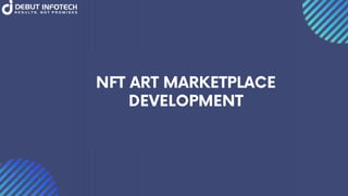NFT Art Marketplace Development | Debut Infotech | PDF