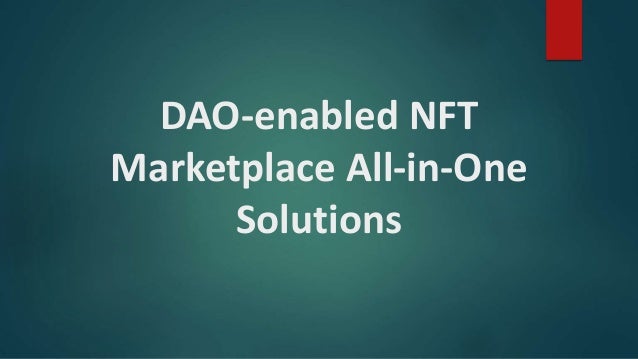 DAO-enabled NFT Marketplace Platform Development - Evolution of NFT ...