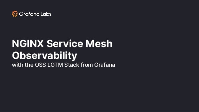 NGINX Service Mesh Observability with the LGTM Stack from Grafana | PPT