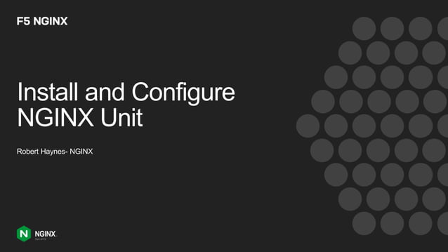 Install and Configure NGINX Unit, the Universal Application, Web, and Proxy Server | PPT
