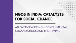 NGOs in India Catalysts for Social Change.pdf