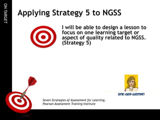 Applying Formative Assessment Strategies 1 & 5 to the NGSS | PPTX